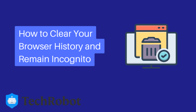 How to Clear Your Browser History and Remain Incognito?